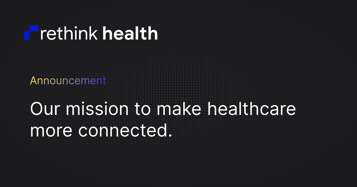 Rethink Health | Our mission to make healthcare more connected.